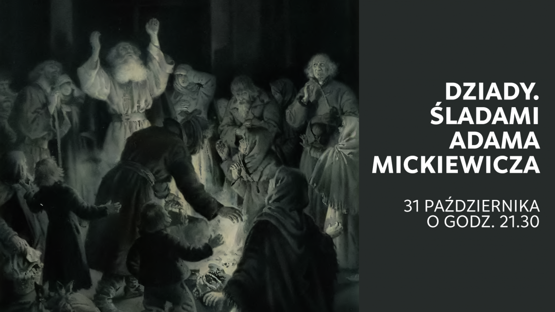 „Dziady. Śladami Adama Mickiewicza“ na żywo